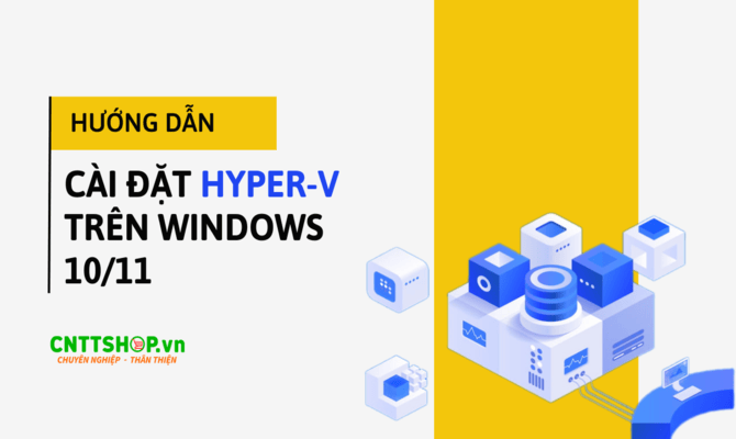 Hướng dẫn cài đặt Hyper-V trên Windows 10/11